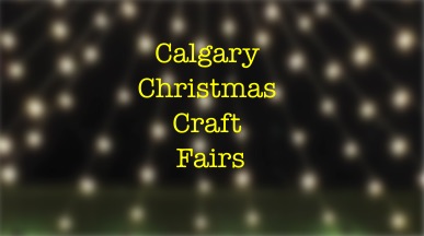 Calgary Christmas Craft Fairs